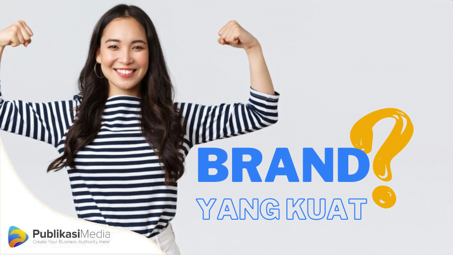 5 Cara Menciptakan Brand yang Kuat Bersaing di Pasaran